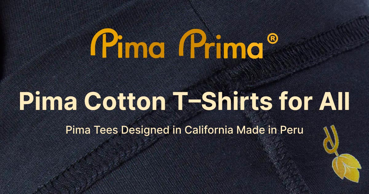 Pima Prima Cotton T-Shirts for All | Pima Prima®